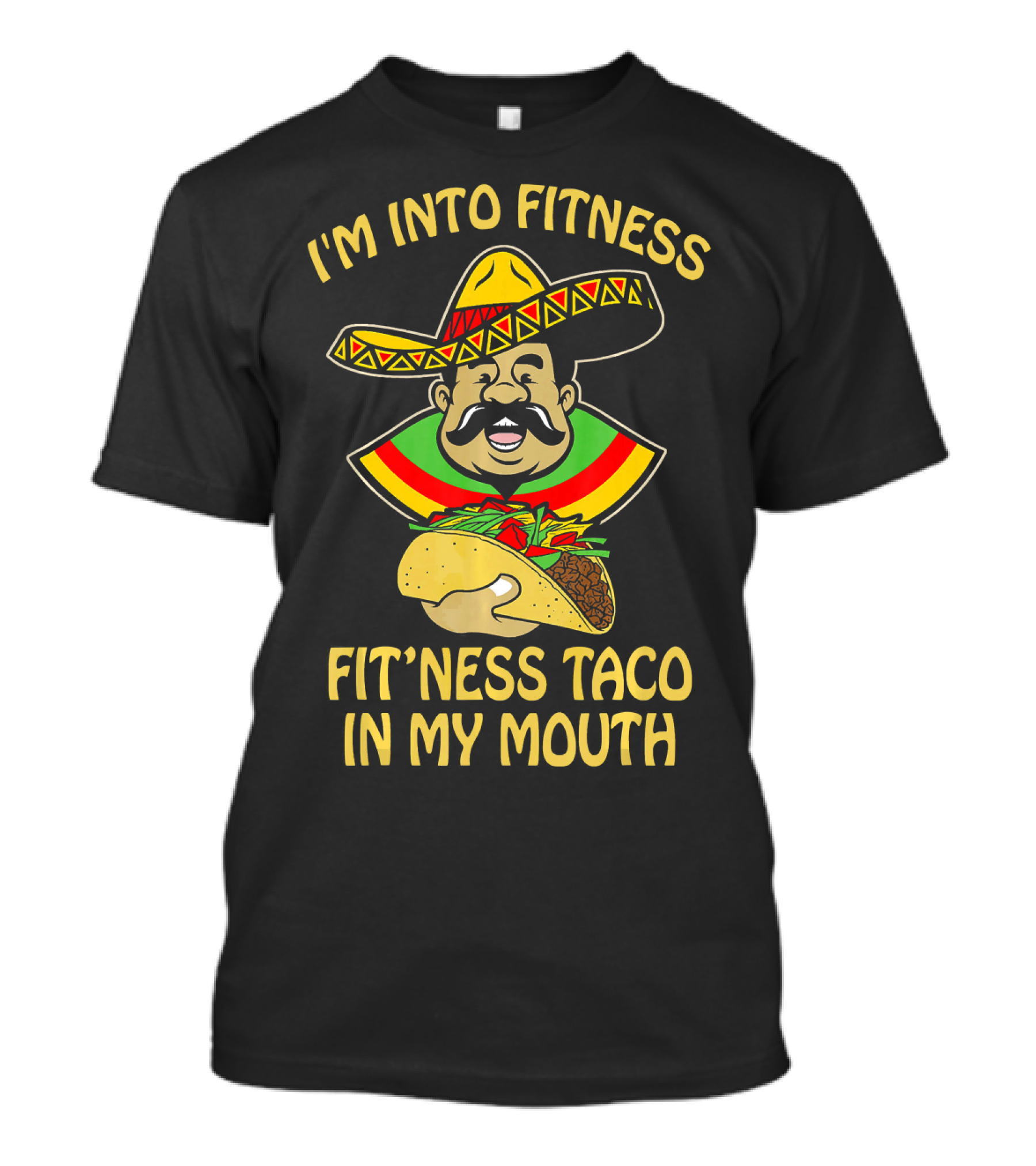 I'm Into Fitness Fitness Taco In My Mouth Mexican Sombrero Mustache T-Shirt