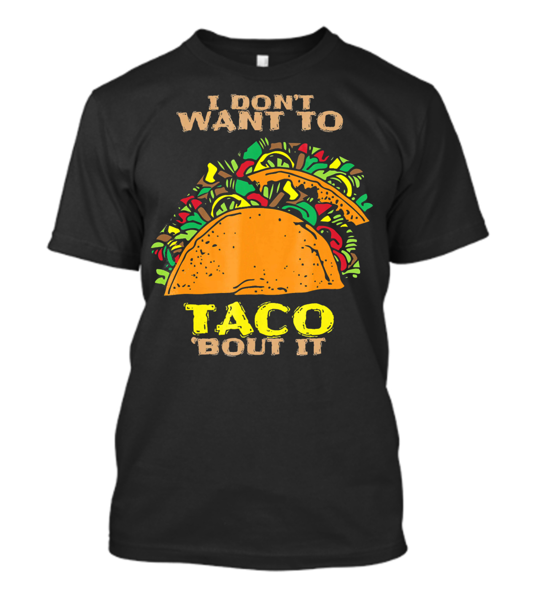I Don't Want To Taco Bout It Funny Taco T-Shirt