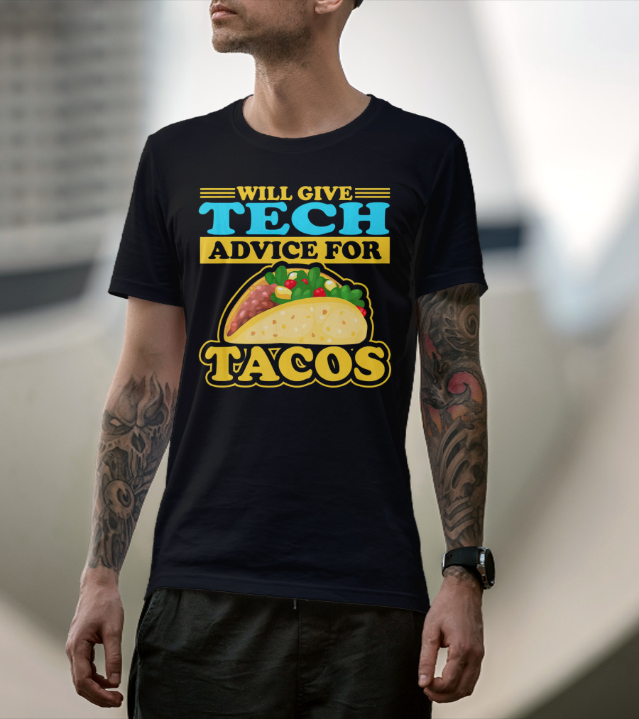 Will Give Tech Advice For Tacos T-Shirt