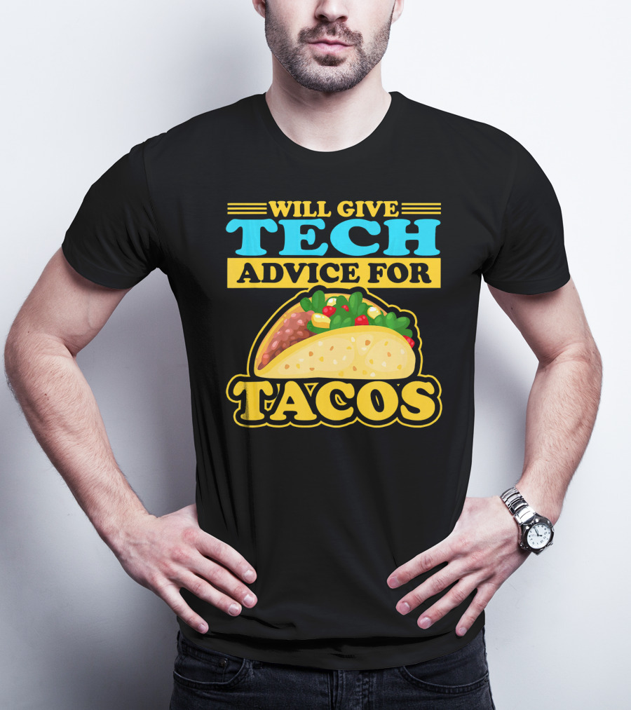 Will Give Tech Advice For Tacos T-Shirt
