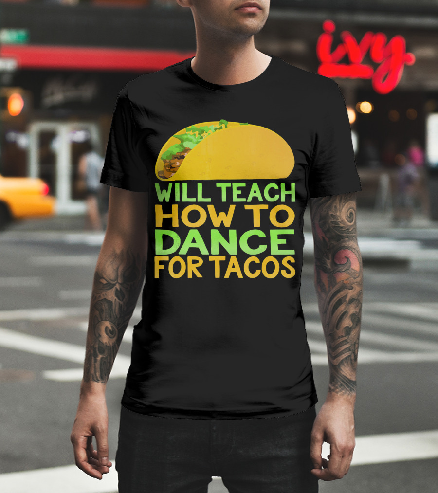 Will Teach How To Dance For Tacos T-Shirt