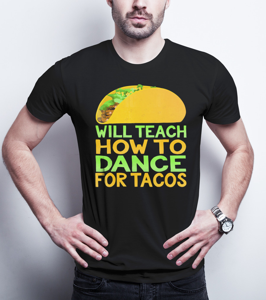 Will Teach How To Dance For Tacos T-Shirt