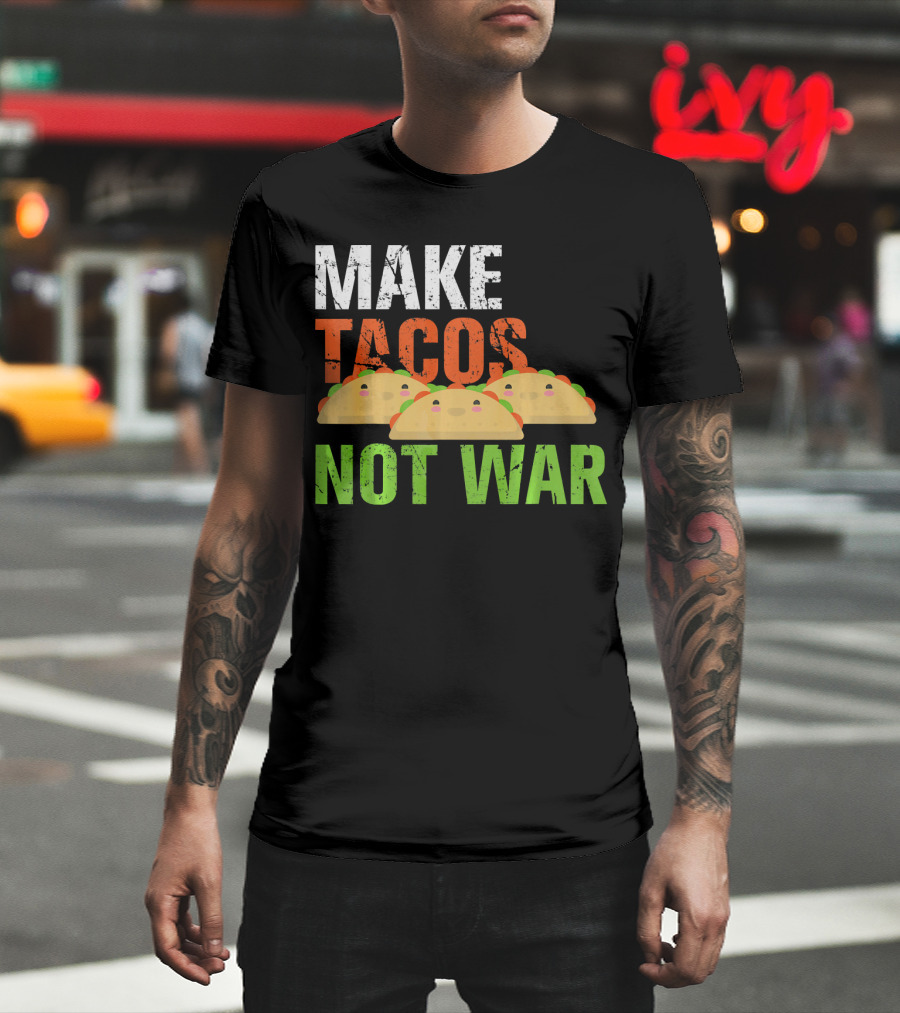 Make Tacos Not War Funny Mexic Tacos With Three Tacos T-Shirt