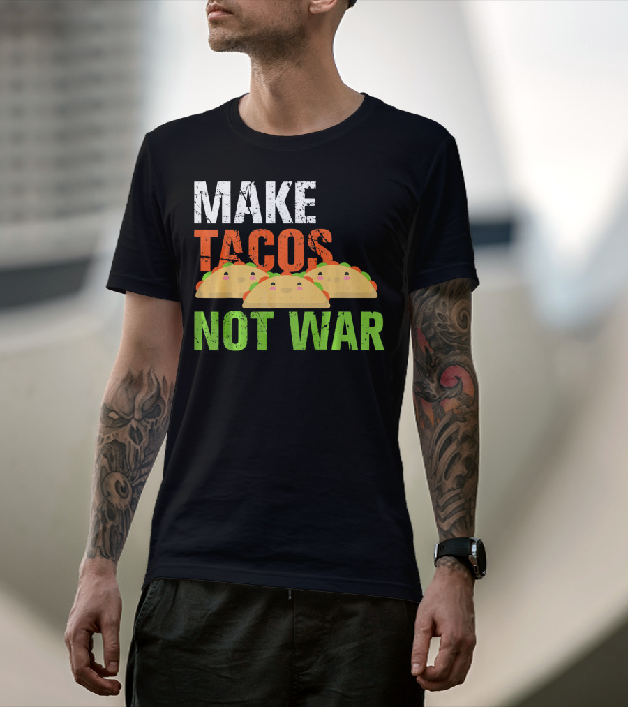 Make Tacos Not War Funny Mexic Tacos With Three Tacos T-Shirt
