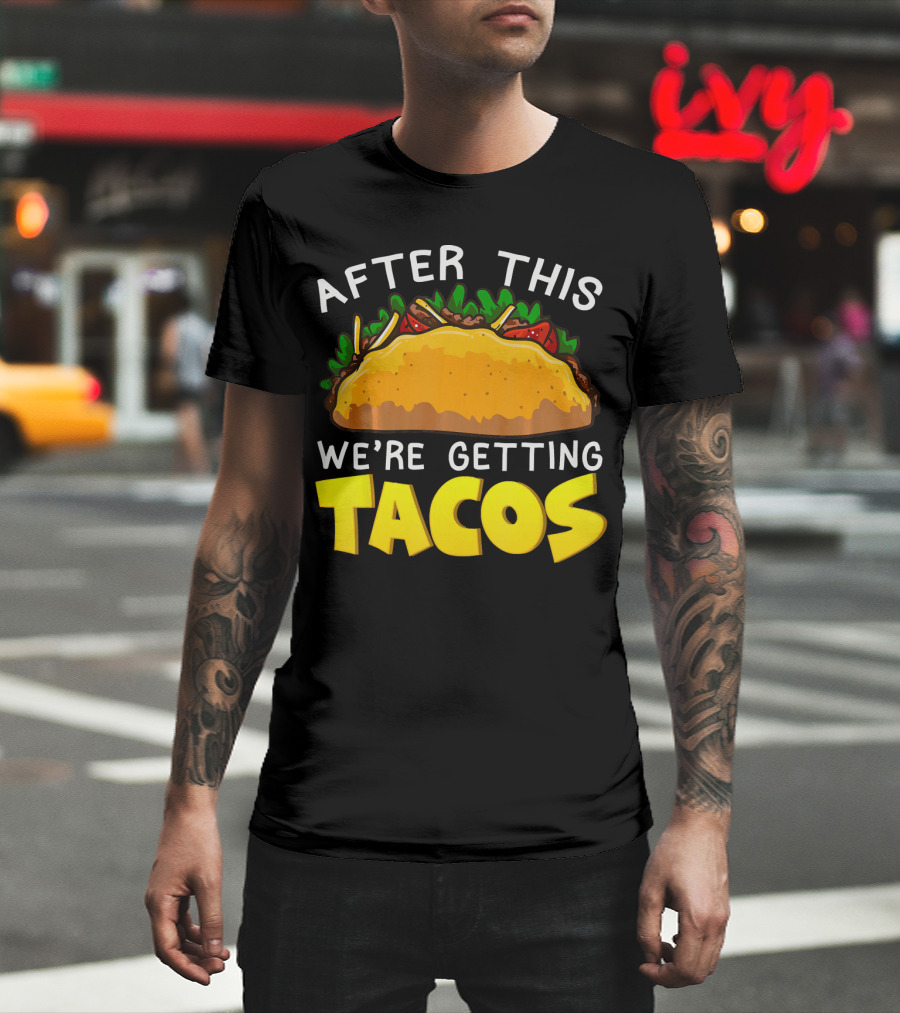 After This We're Getting Tacos T-Shirt