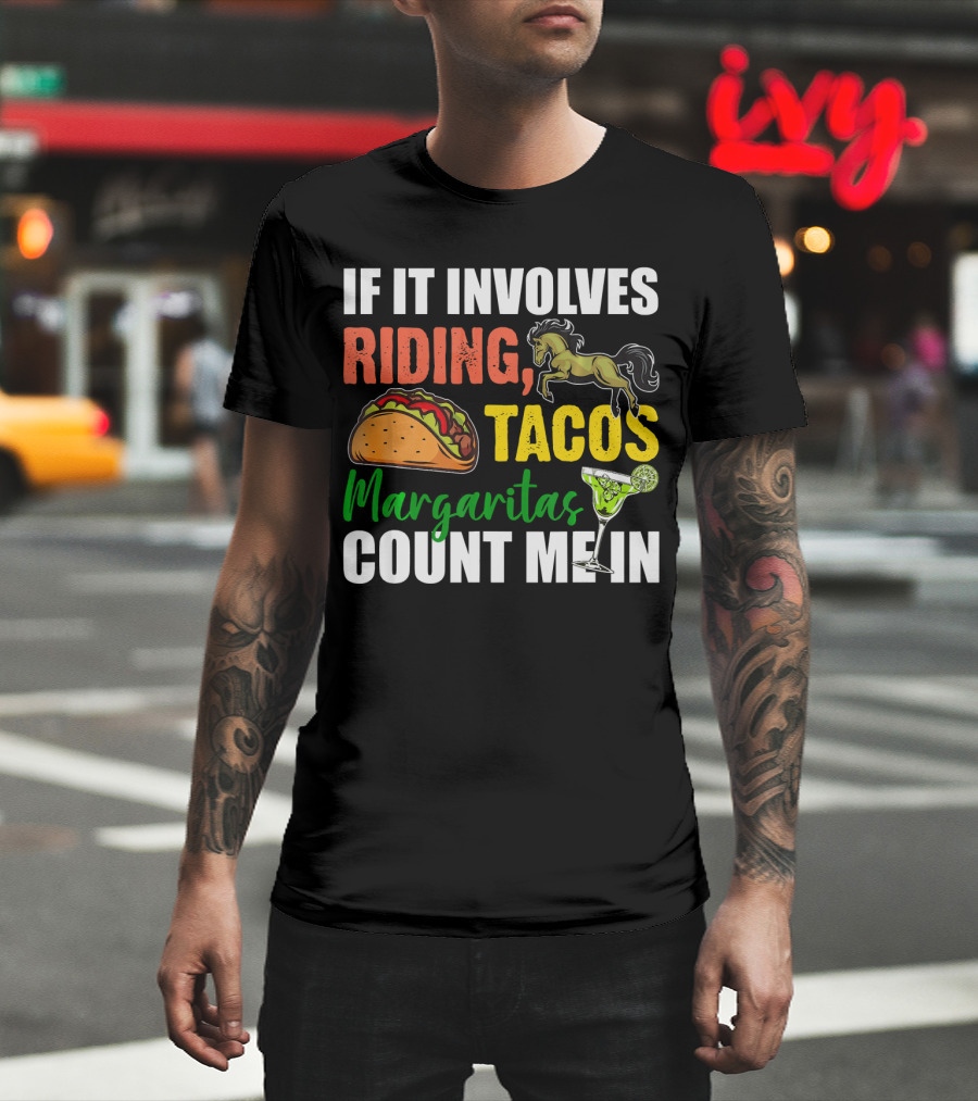 If It Involves Riding Tacos Margaritas Count Me In T-Shirt