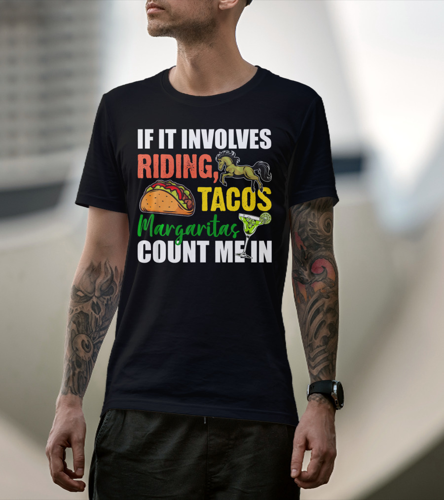If It Involves Riding Tacos Margaritas Count Me In T-Shirt