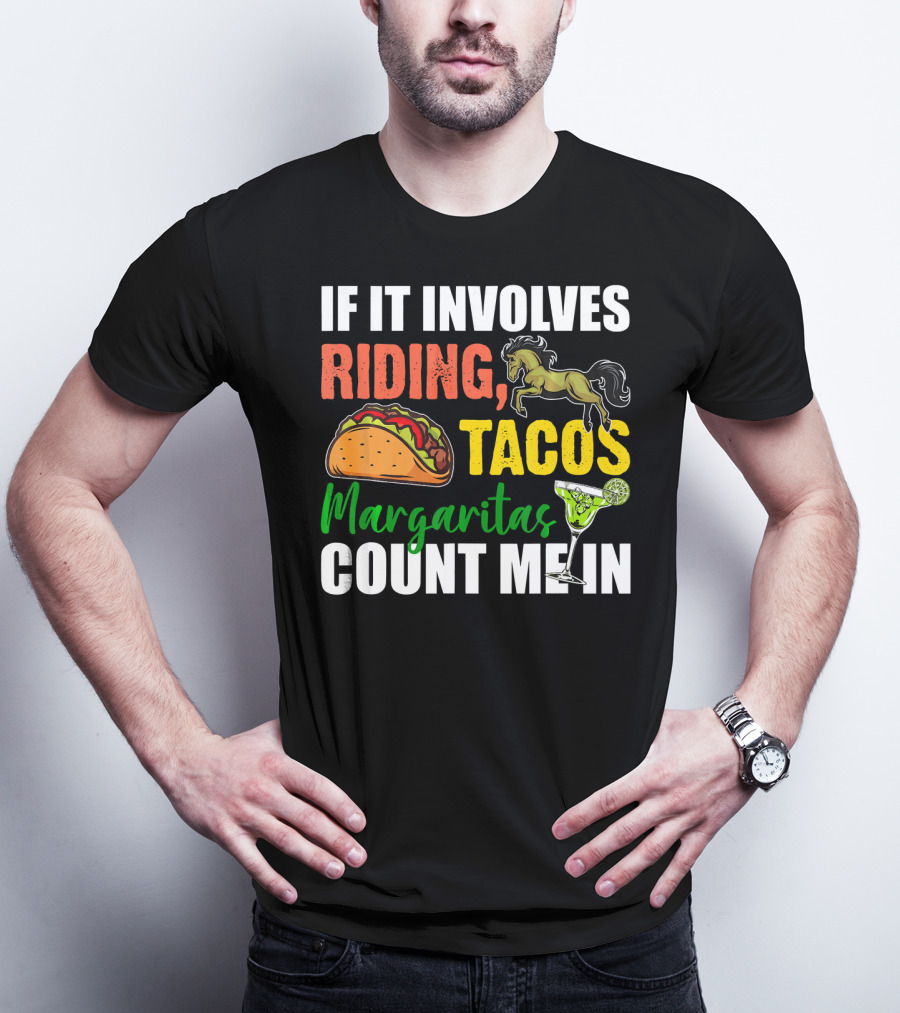 If It Involves Riding Tacos Margaritas Count Me In T-Shirt