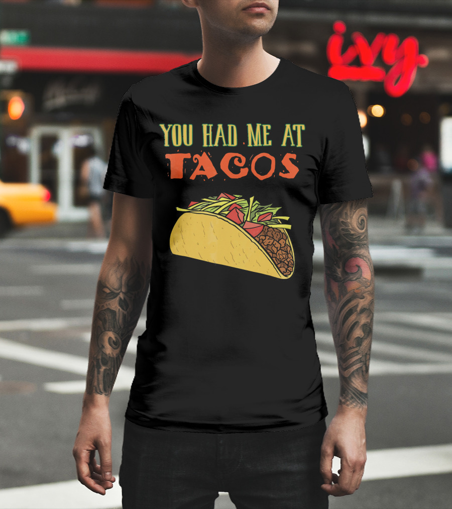 You Had Me At Tacos Funny Taco Love Delicious Mexican Food T-Shirt