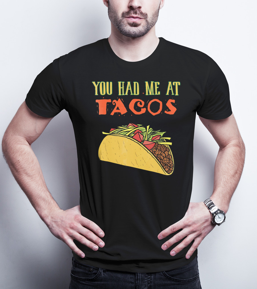 You Had Me At Tacos Funny Taco Love Delicious Mexican Food T-Shirt
