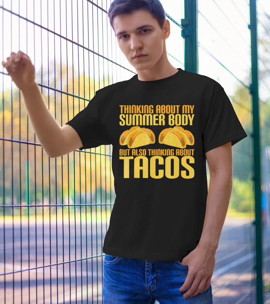 Thinking About My Summer Body But Also Thinking About Tacos T-Shirt