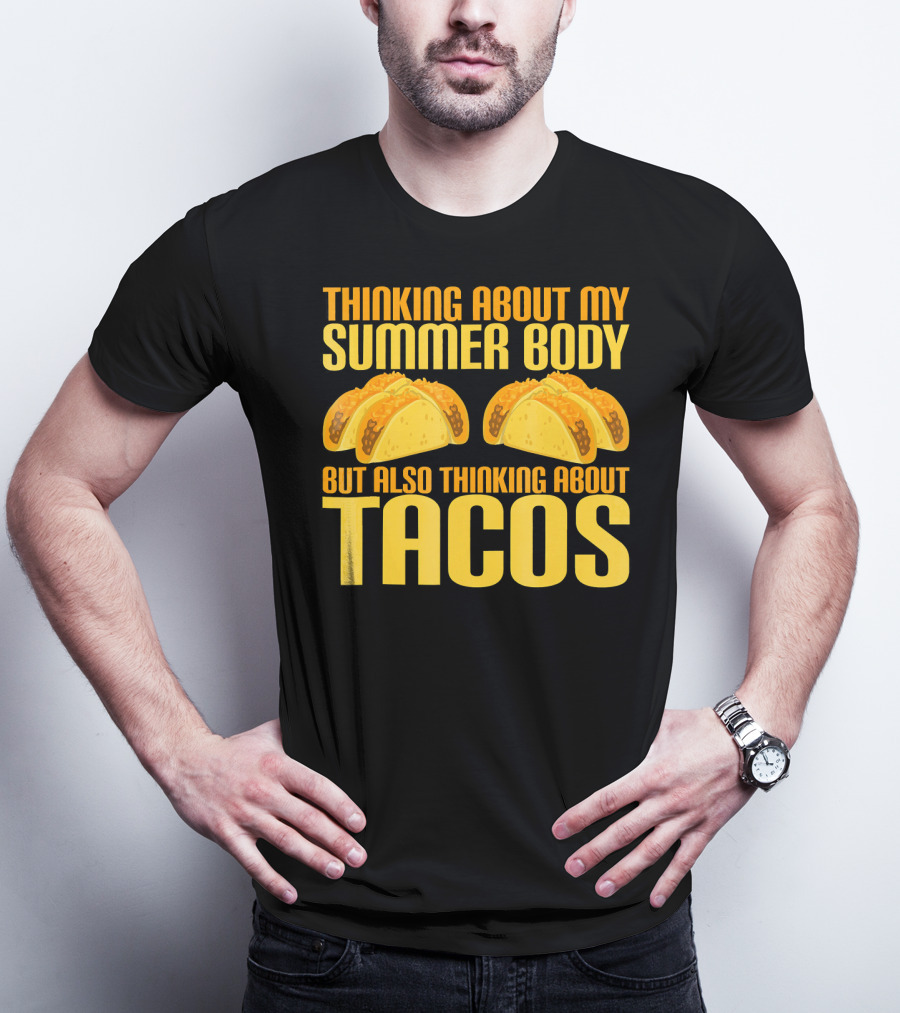Thinking About My Summer Body But Also Thinking About Tacos T-Shirt
