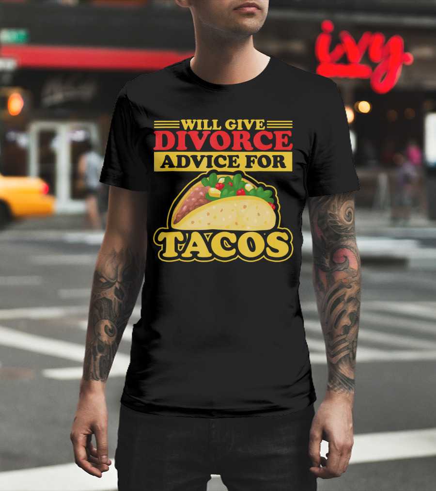 Will Give Divorce Advice For Tacos T-Shirt