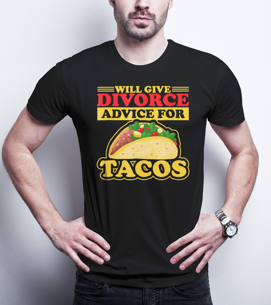 Will Give Divorce Advice For Tacos T-Shirt