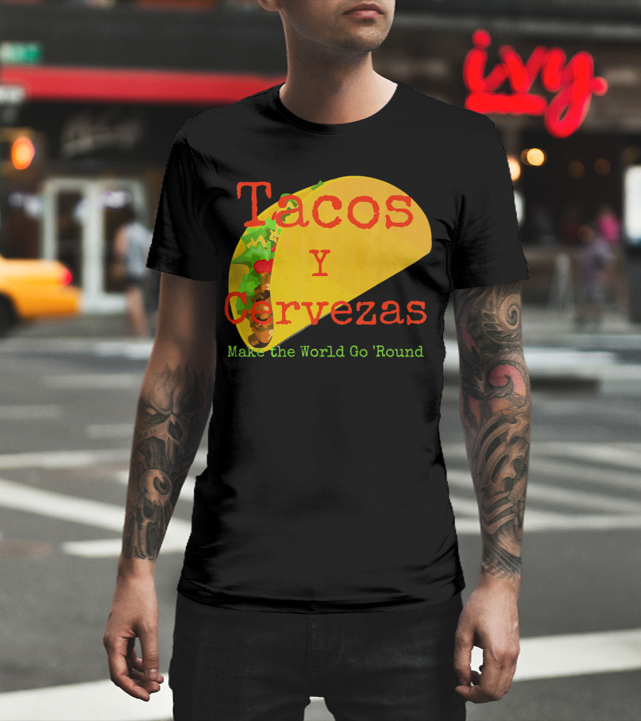 Tacos Y Cervezas Make The World Go 'Round Funny Mexican T-Shirt