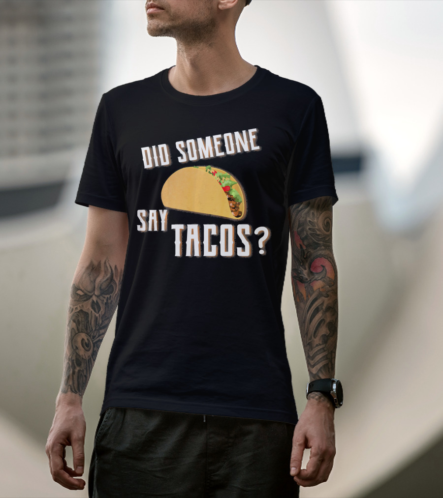 Did Someone Say Tacos Funny Gym Motivational Fitness Enthusiast T-Shirt