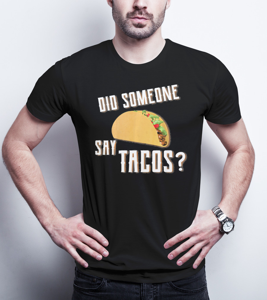Did Someone Say Tacos Funny Gym Motivational Fitness Enthusiast T-Shirt