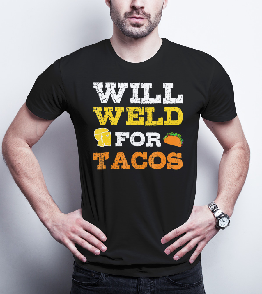 Will Weld For Tacos T-Shirt