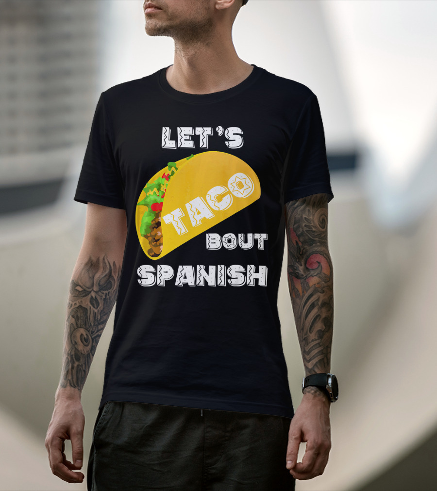 Let's Taco Bout Spanish Language Pun T-Shirt