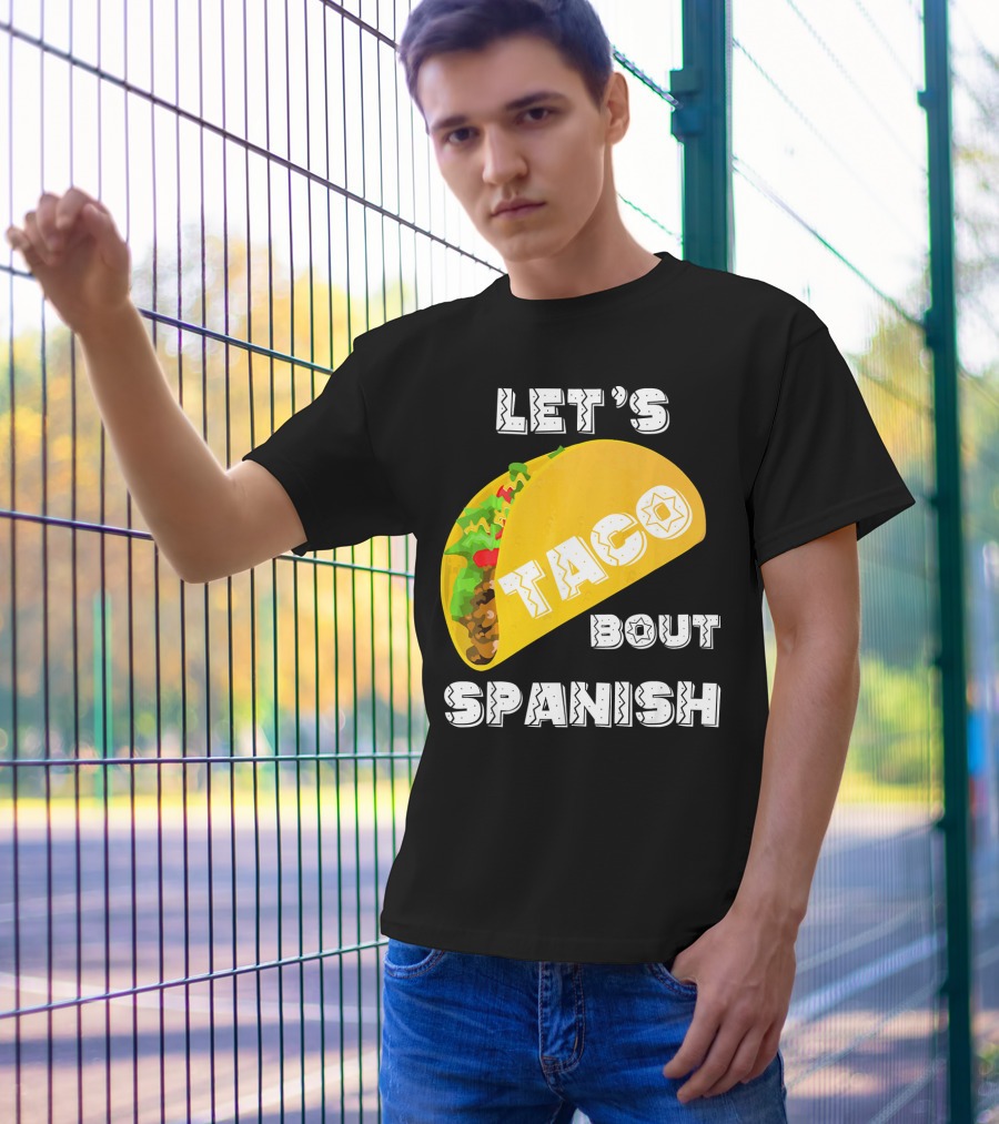 Let's Taco Bout Spanish Language Pun T-Shirt