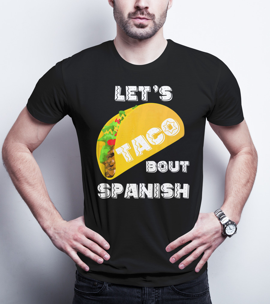 Let's Taco Bout Spanish Language Pun T-Shirt