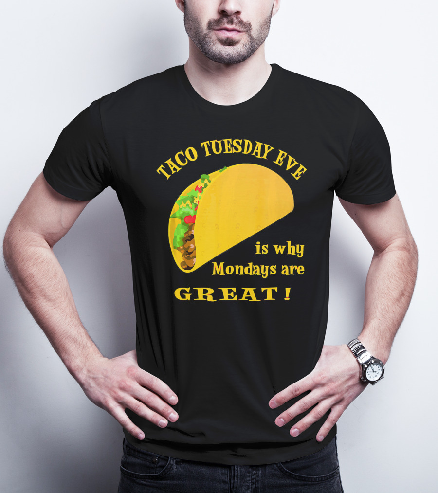 Taco Tuesday Eve Is Why Mondays Are Great T-Shirt
