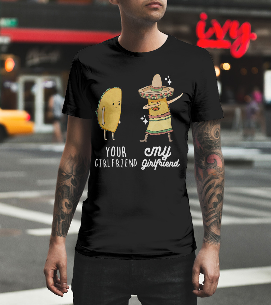 Your Girlfriend My Girlfriend Funny Taco Dab Mexican Costume T-Shirt