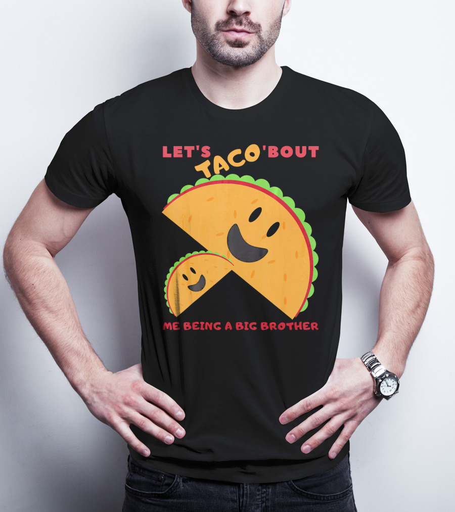 Let's Taco 'Bout Me Being A Big Brother Fun Taco T-Shirt