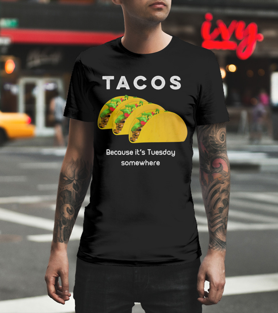 Tacos Because It's Tuesday Somewhere Fun Art With Yellow Shells T-Shirt