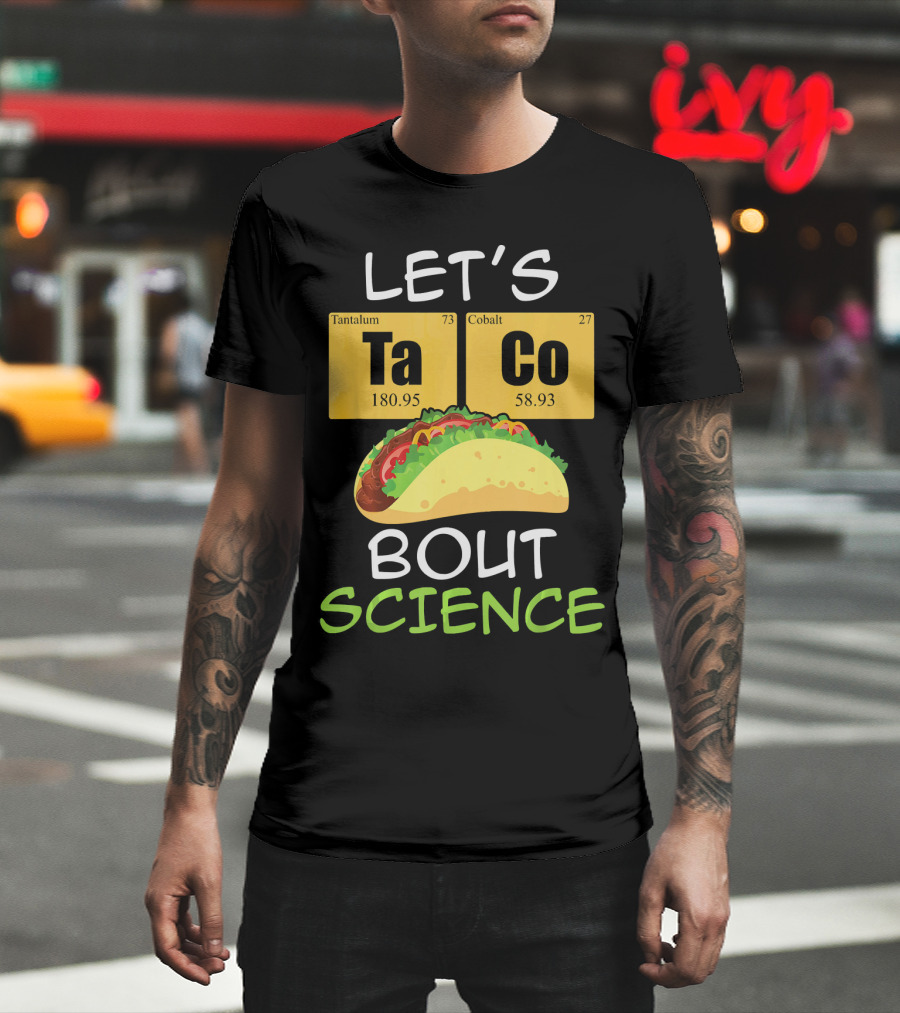LET'S Ta Co BOUT SCIENCE Tantalum Cobalt Taco T-Shirt