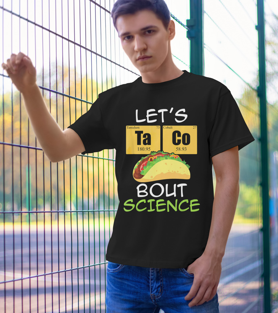 LET'S Ta Co BOUT SCIENCE Tantalum Cobalt Taco T-Shirt