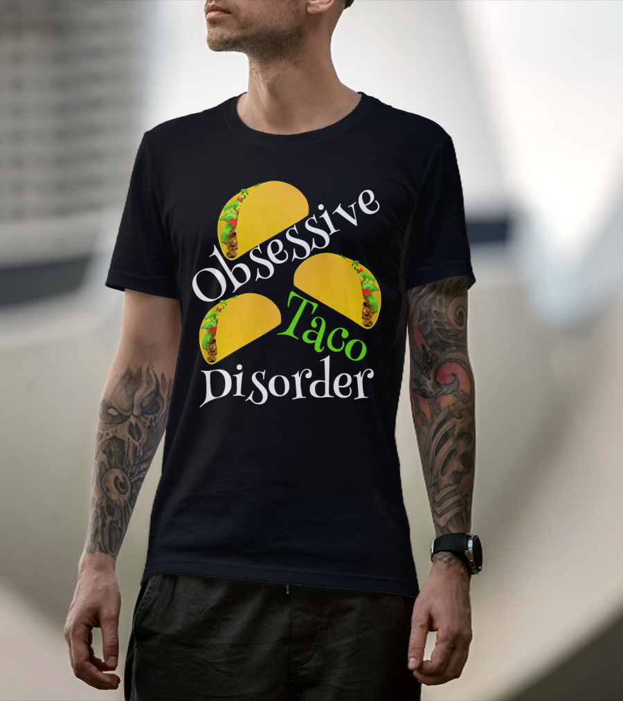 Obsessive Taco Disorder Funny Tacos T-Shirt