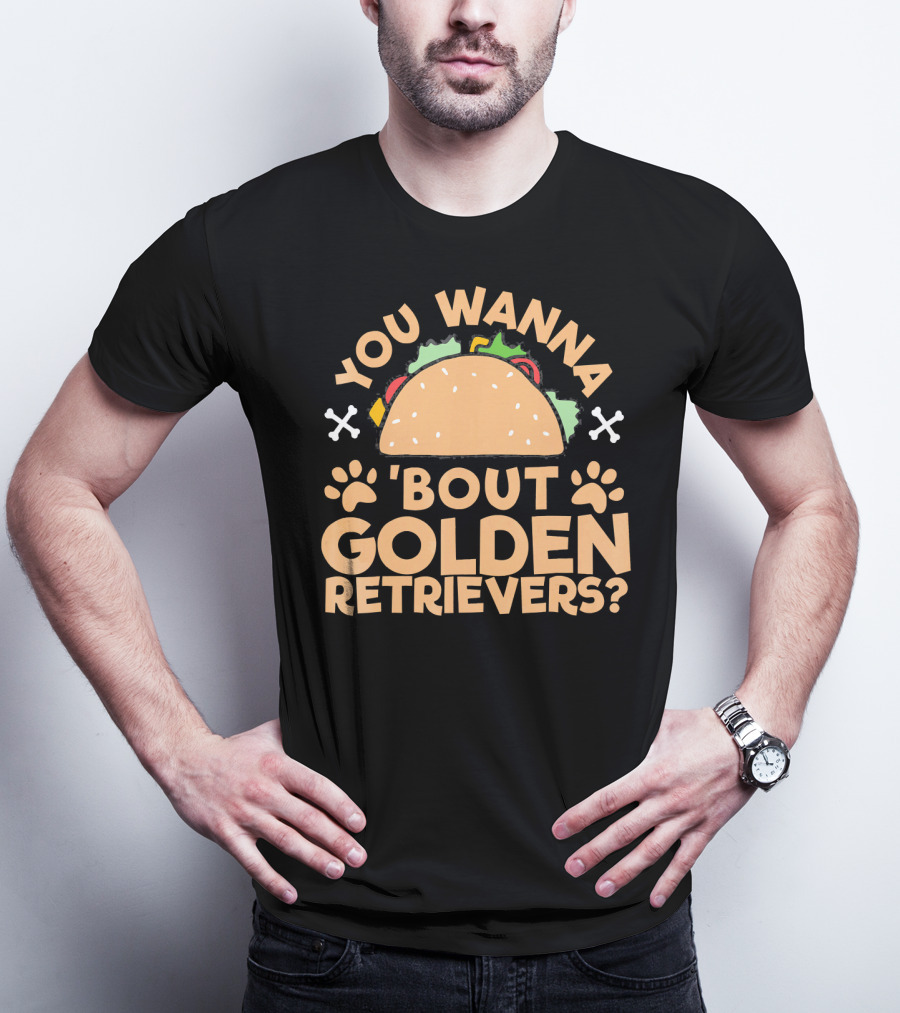 You Wanna Taco 'Bout Golden Retrievers? T-Shirt