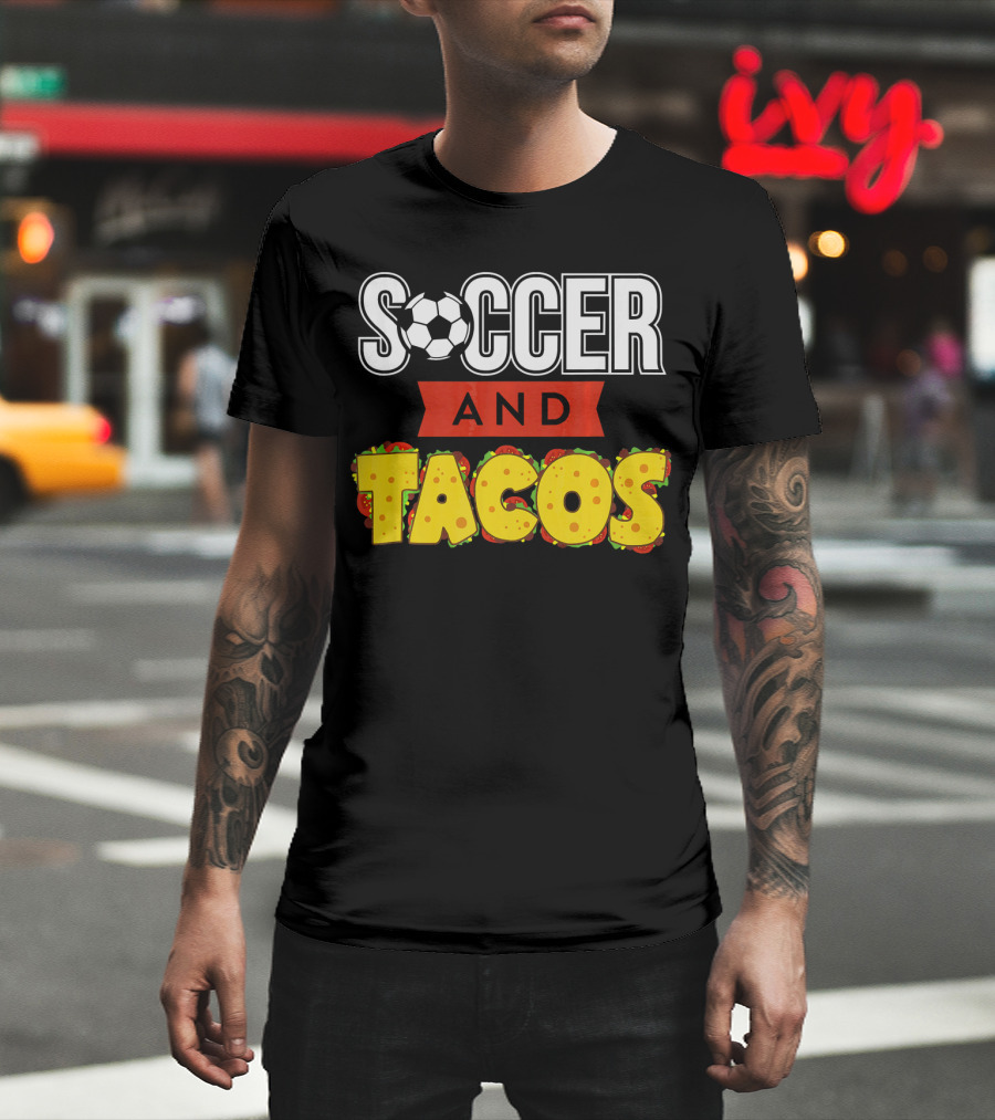 Soccer And Tacos Soccer Player Humor Taco Love T-Shirt