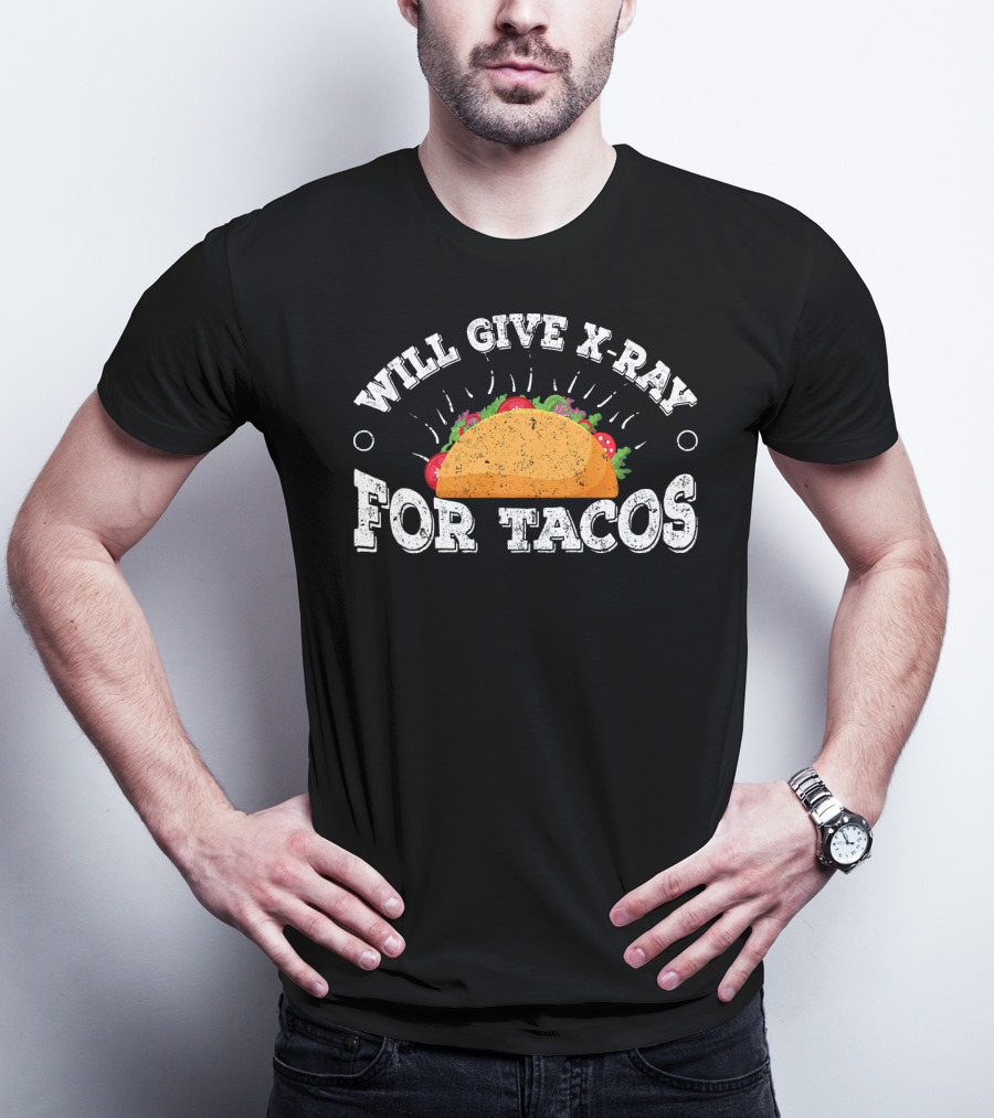 Will Give X Ray For Tacos Radiology Tech Taco Lover T-Shirt