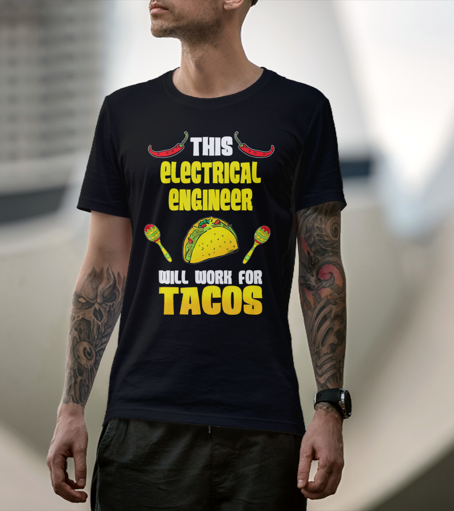 This Electrical Engineer Will Work For Tacos With Peppers And Maracas T-Shirt