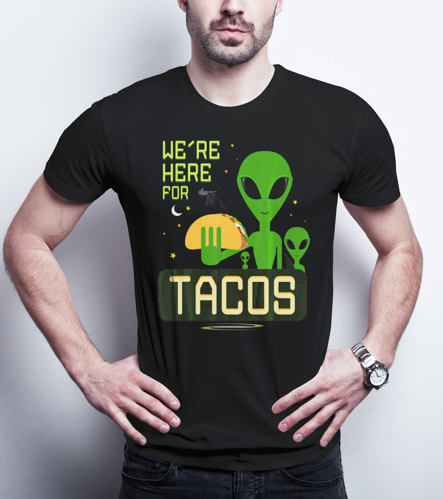 We're Here For Tacos Funny Alien UFO Holding Taco T-Shirt