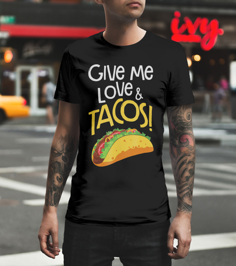 Give Me Love And Tacos Mexican Food Classic Taco T-Shirt