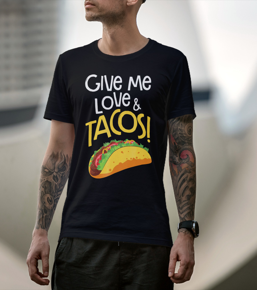 Give Me Love And Tacos Mexican Food Classic Taco T-Shirt