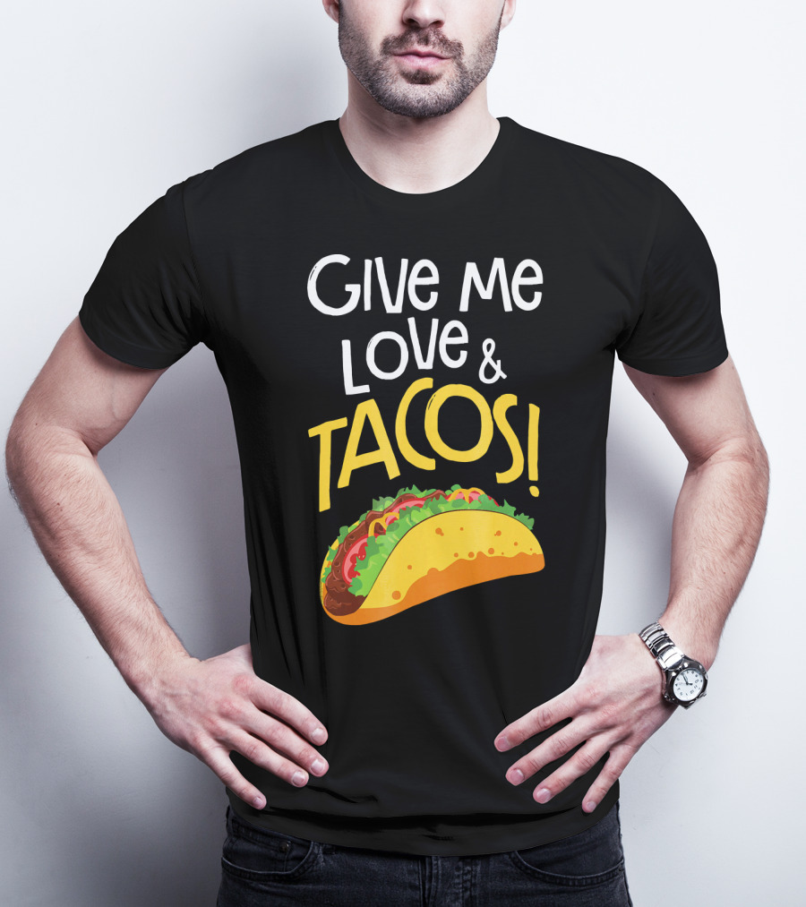 Give Me Love And Tacos Mexican Food Classic Taco T-Shirt