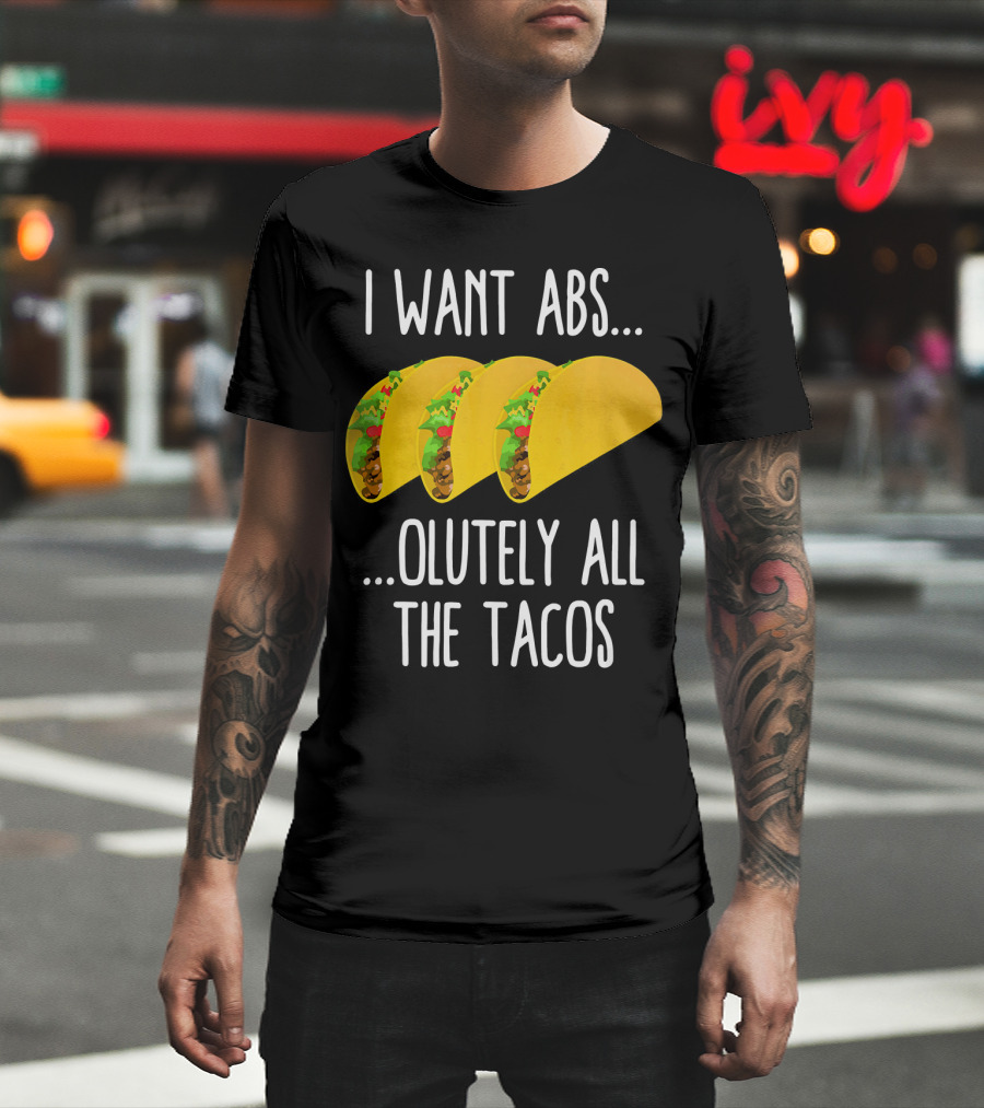 I Want Abs Absolutely All The Tacos Fitness Exercise Lovers Taq T-Shirt