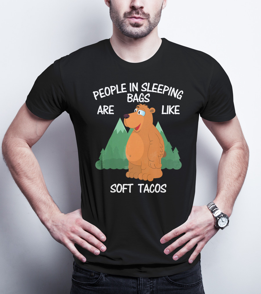 People In Sleeping Bags Are Like Soft Tacos Camping Bear T-Shirt