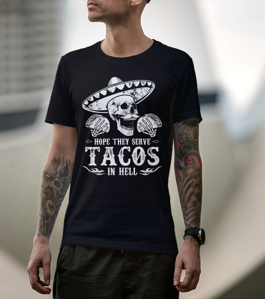 Hope They Serve Tacos In Hell Mexican Skull With Sombrero T-Shirt