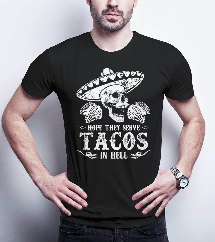 Hope They Serve Tacos In Hell Mexican Skull With Sombrero T-Shirt