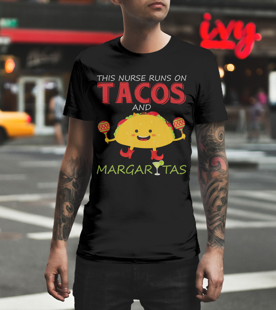 This Nurse Runs On Tacos And Margaritas With Maracas Wearing Shoes T-Shirt