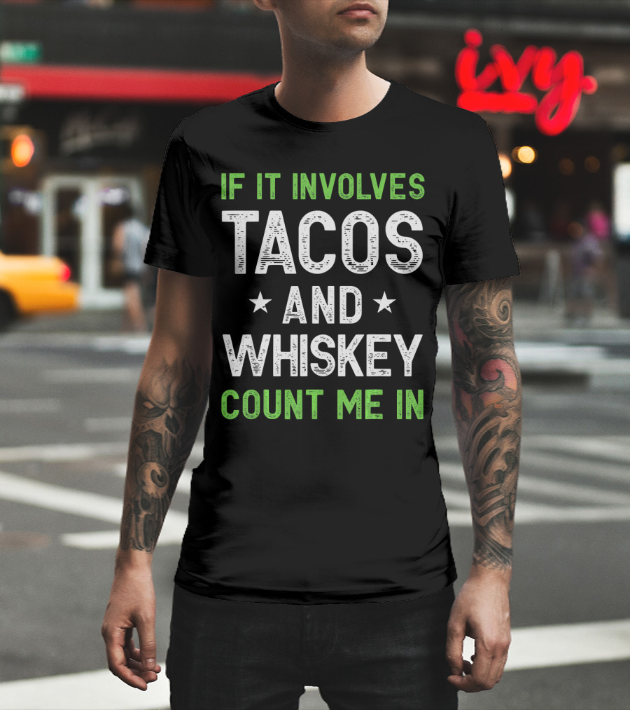 If It Involves Tacos And Whiskey Count Me In T-Shirt