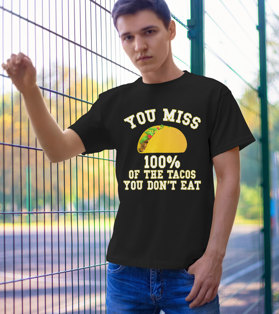 You Miss 100% Of The Tacos You Don't Eat Bold Yellow Text Taco Image T-Shirt