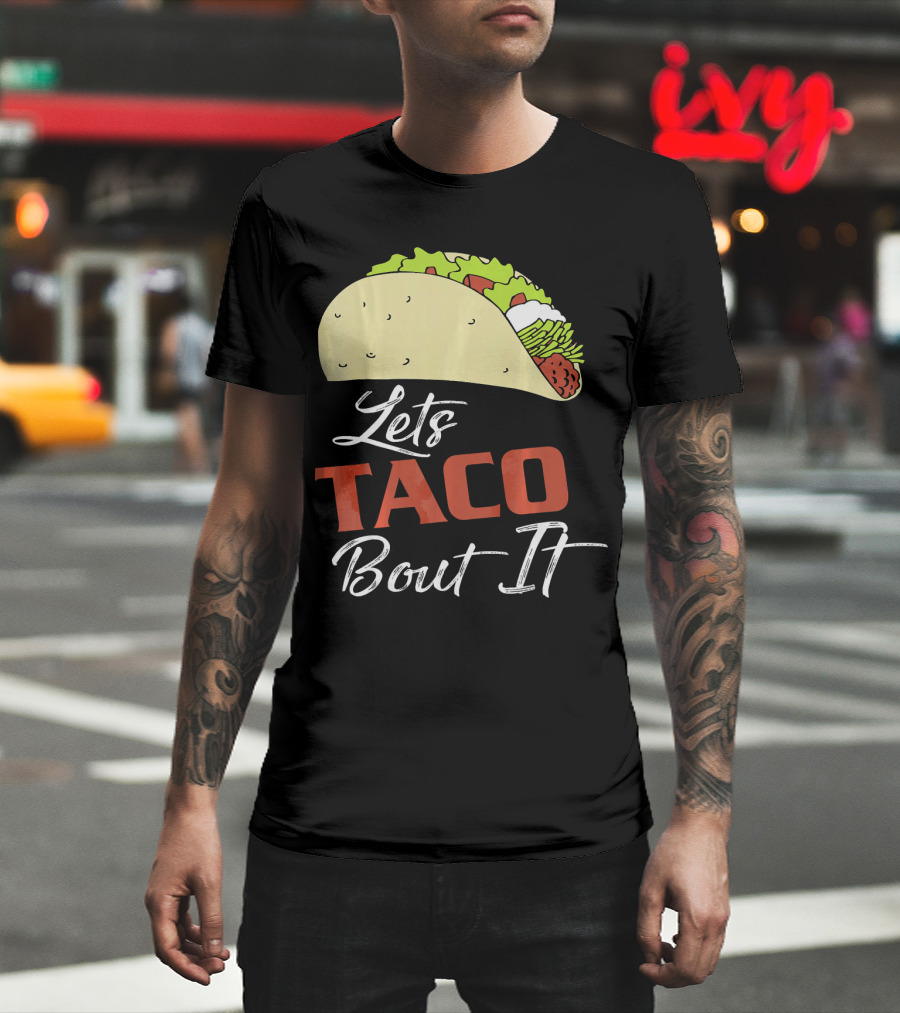 Lets Taco Bout It Funny Taco Humor T-Shirt