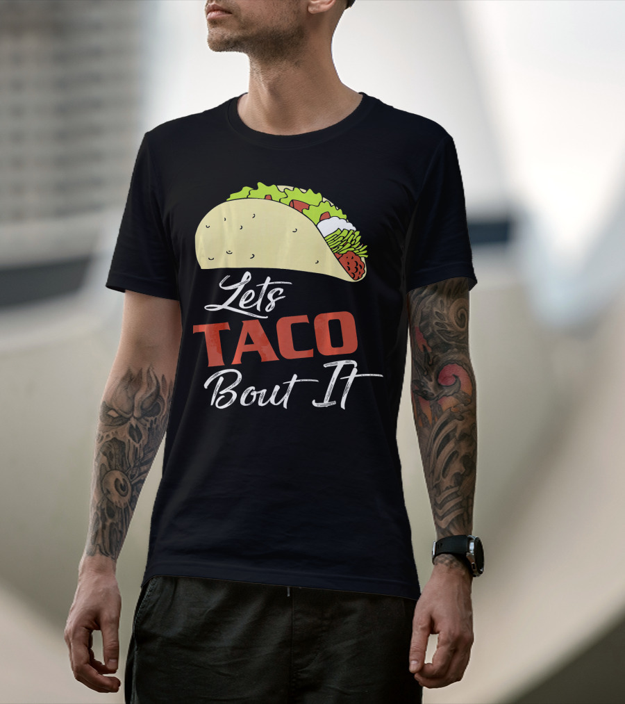 Lets Taco Bout It Funny Taco Humor T-Shirt