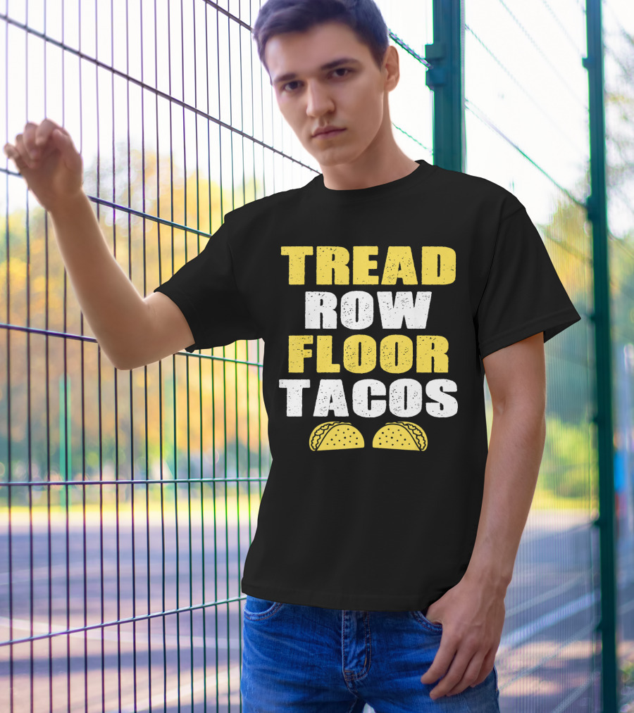 Tread Row Floor Tacos Funny Workout T-Shirt